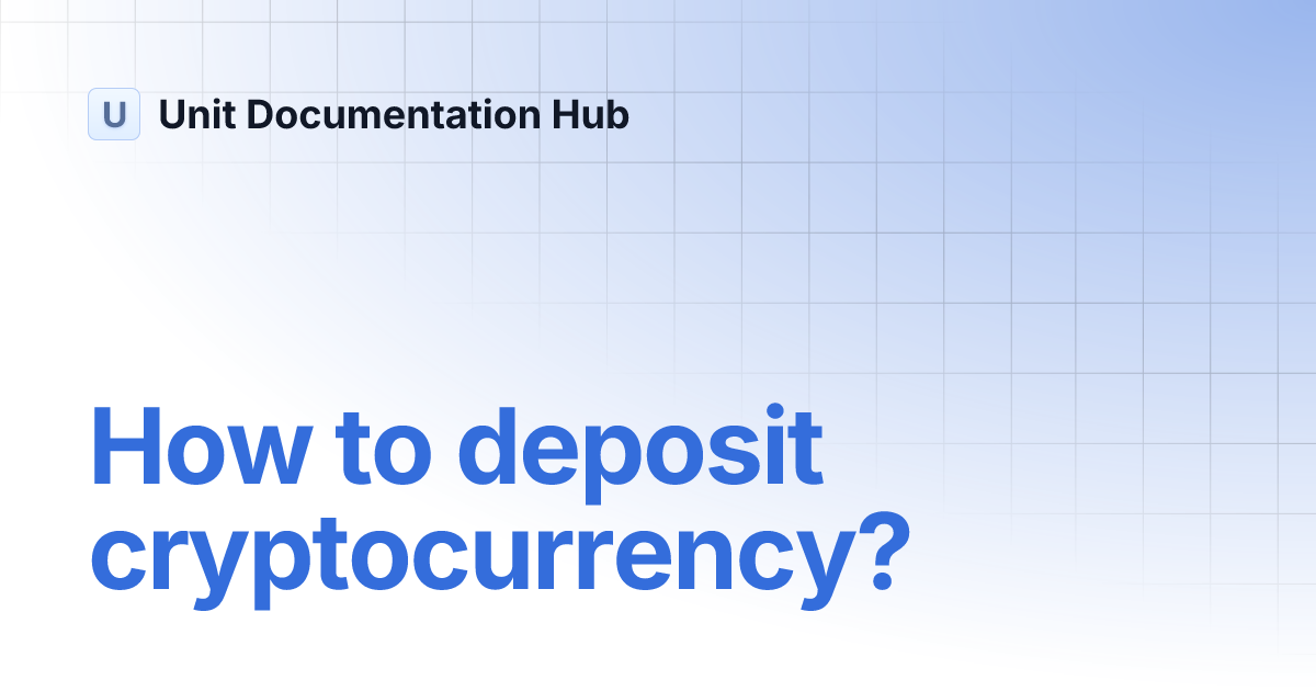 How to deposit cryptocurrency? | Unit Documentation Hub