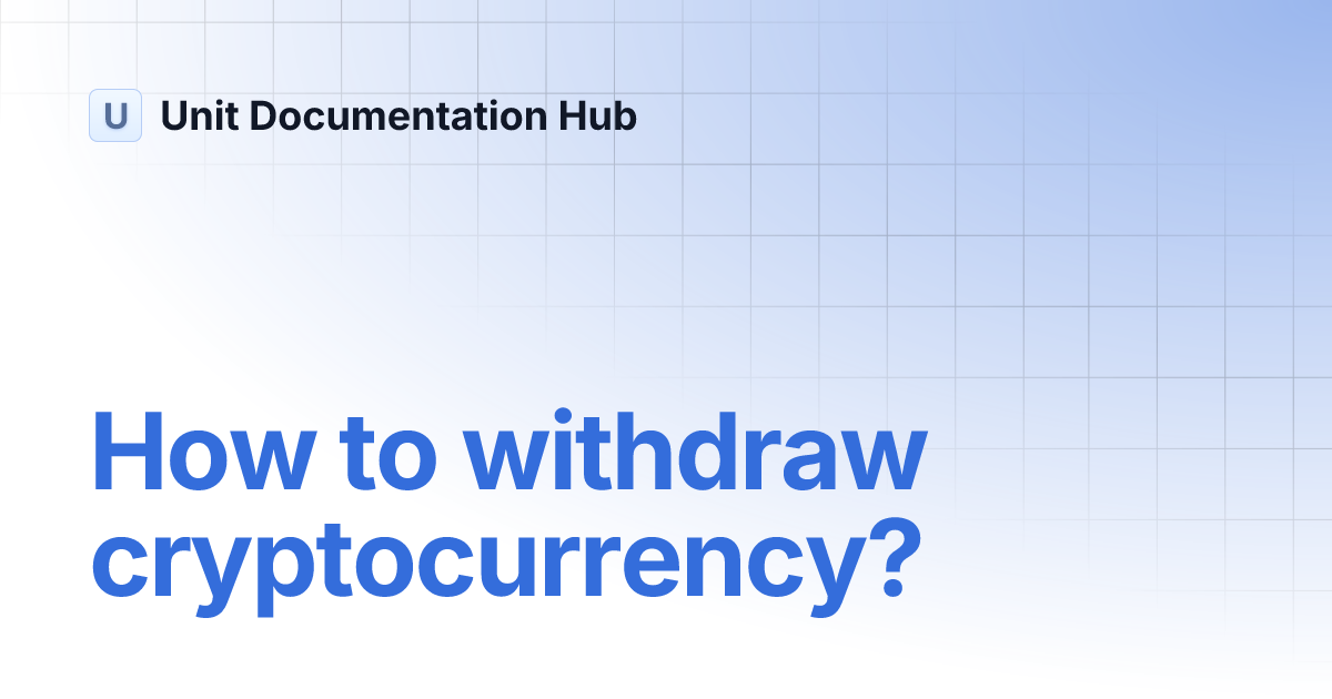 How to withdraw cryptocurrency? | Unit Documentation Hub